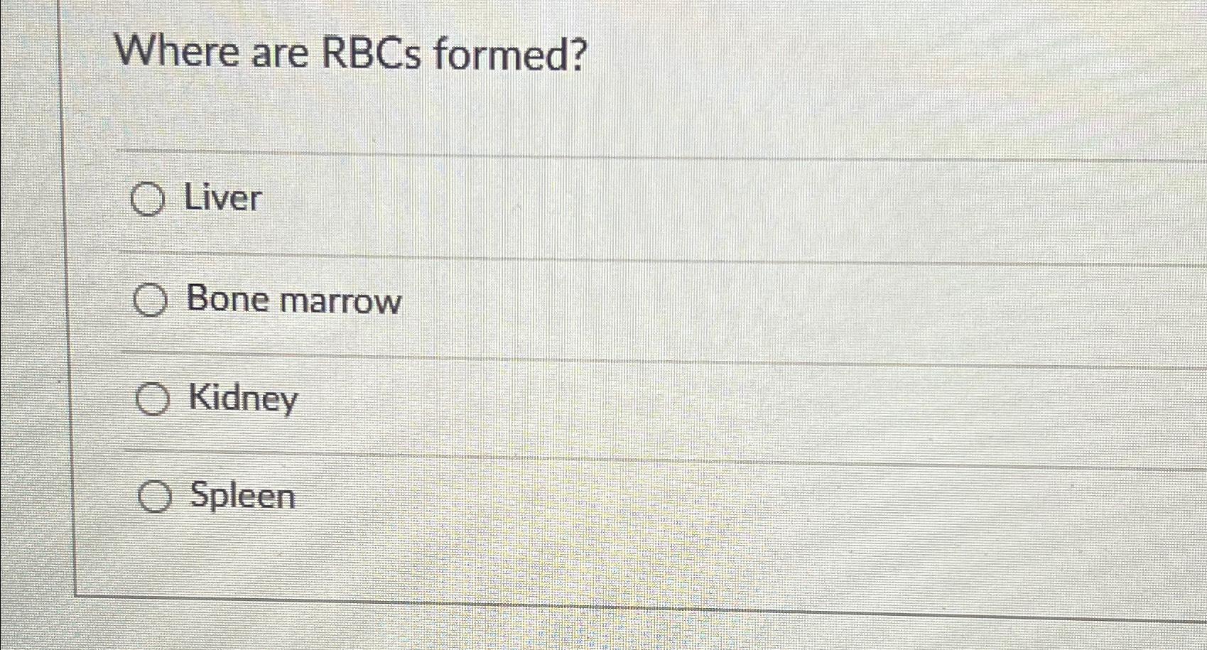 Solved Where are RBCs formed?LiverBone marrowKidneySpleen | Chegg.com