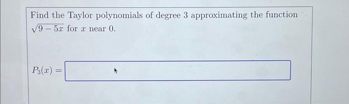 Solved Find the Taylor polynomials of degree 3 approximating | Chegg.com