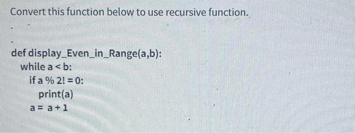 Solved Convert this function below to use recursive | Chegg.com