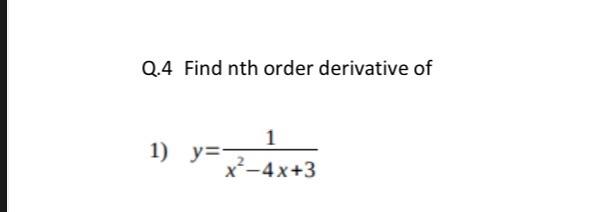 Solved Q.4 Find nth order derivative of 1) y=x2−4x+31 | Chegg.com
