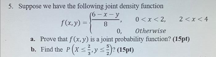 Solved 5. Suppose we have the following joint density | Chegg.com
