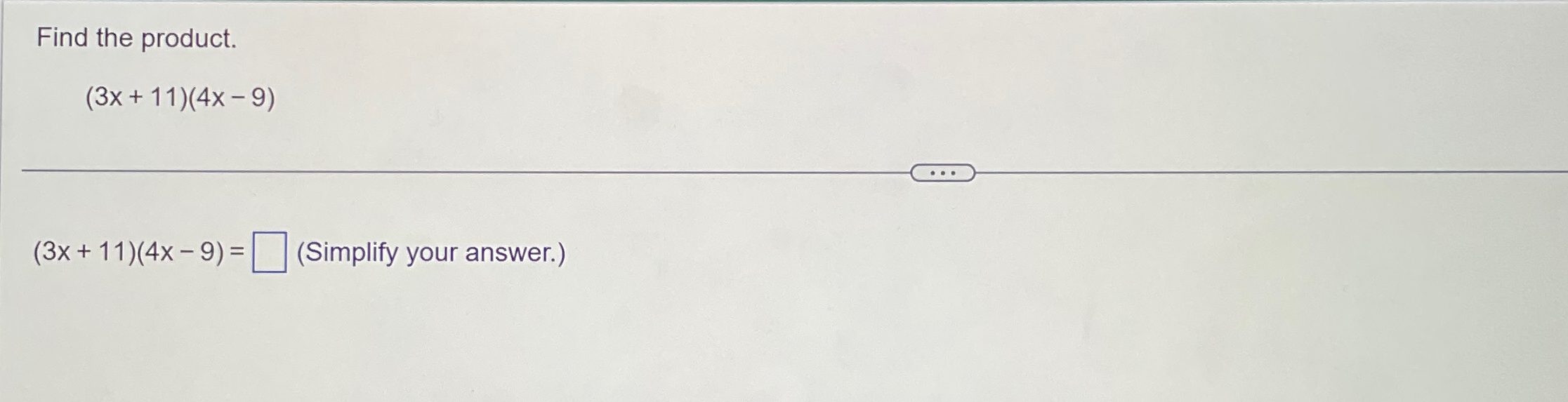Solved Find the product.(3x+11)(4x-9) ﻿Simplify your answer. | Chegg.com