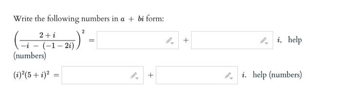 Solved Write the following numbers in a + bi form: 2+i -i - | Chegg.com
