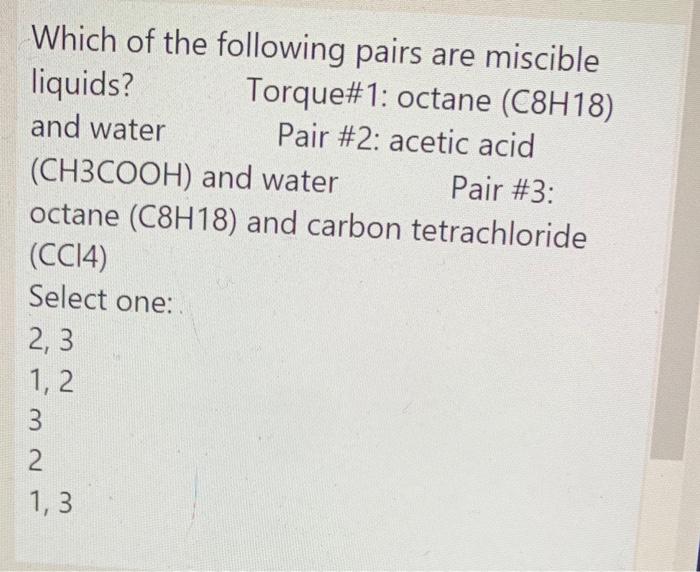 Solved Which of the following pairs are miscible liquids? | Chegg.com