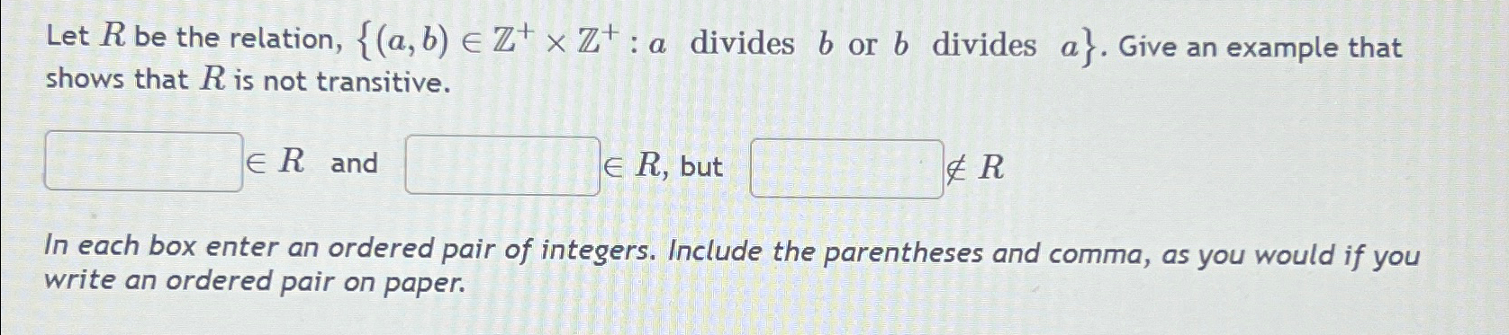 Solved Let R ﻿be the relation, {(a,b)inZ+×Z+:a ﻿divides b | Chegg.com