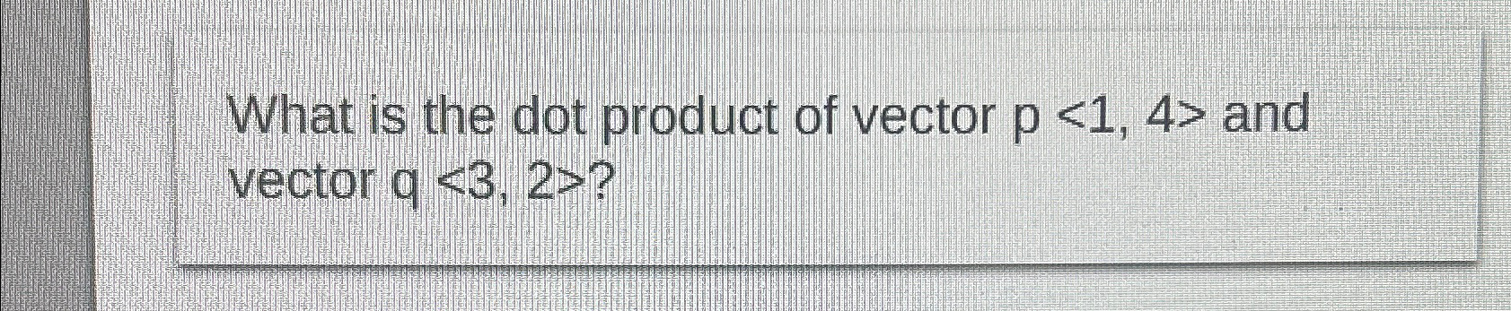 Solved What is the dot product of vector p ﻿and vector | Chegg.com