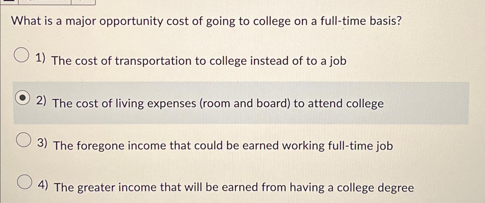 Solved What is a major opportunity cost of going to college | Chegg.com