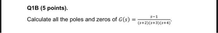 Solved Q1B (5 points). Calculate all the poles and zeros of | Chegg.com