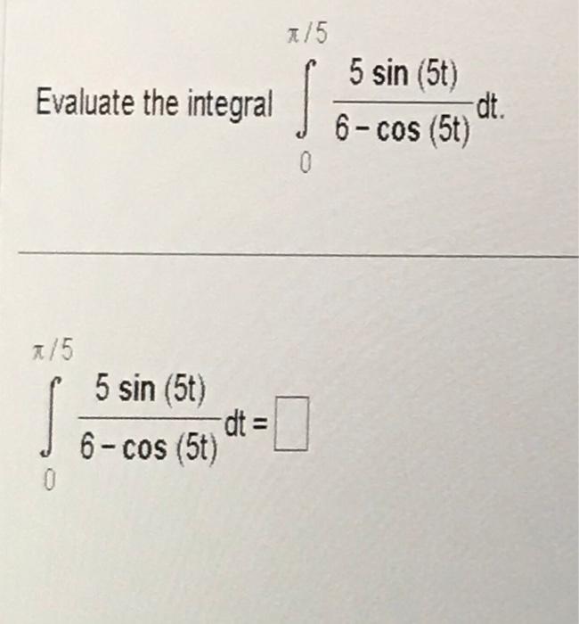 Solved Evaluate the integral ∫06−cos(5t)5sin(5t)dt. | Chegg.com