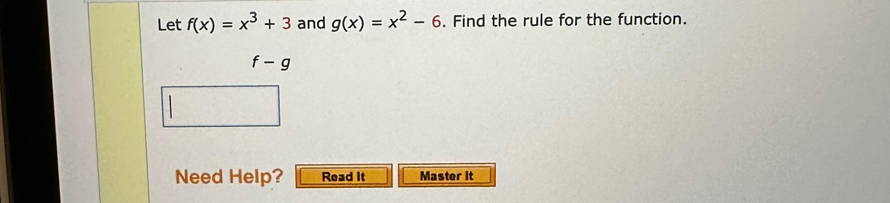 Solved Let f(x)=x3+3 and g(x)=x2-6. Find the rule for the | Chegg.com Solved Let f(x)=x3+3 and g(x)=x2-6. Find the rule for the | Chegg.com