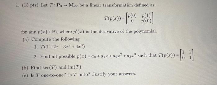 Solved »- [10] 1. (15 pts) Let T:P3 - M22 be a linear | Chegg.com
