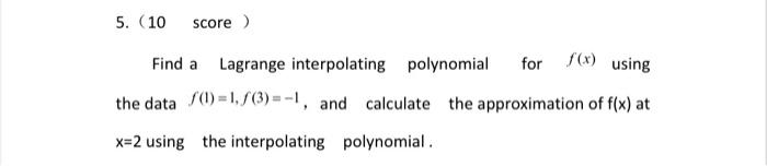 Solved 5. (10 score ) Find a Lagrange interpolating | Chegg.com