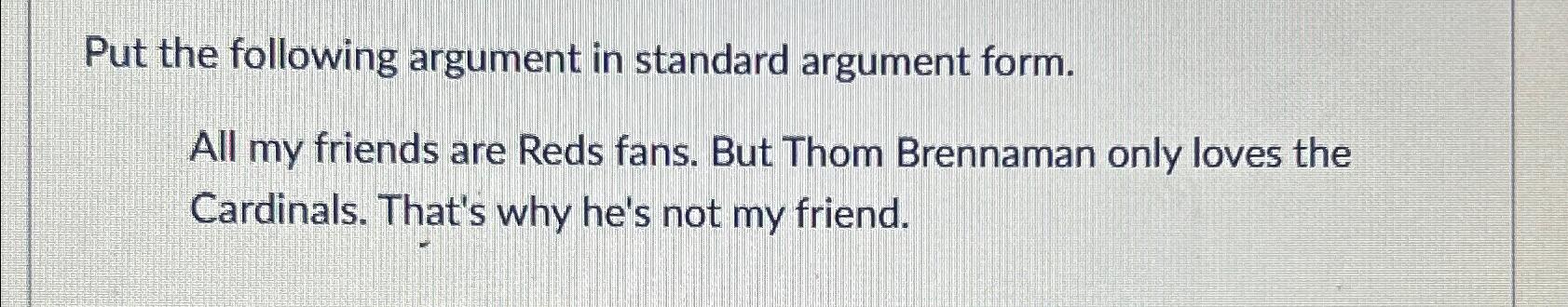 Solved Put the following argument in standard argument | Chegg.com