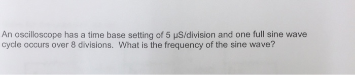 Solved An oscilloscope has a time base setting of 5 | Chegg.com