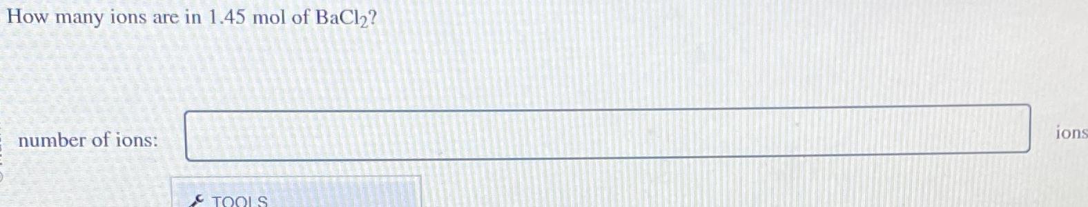 Solved How many ions are in 1.45mol of BaCl2 ?number of | Chegg.com