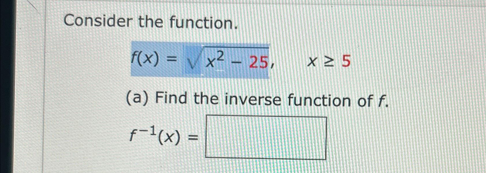 Solved Consider the function.f(x)=x2-252,x≥5(a) ﻿Find the | Chegg.com