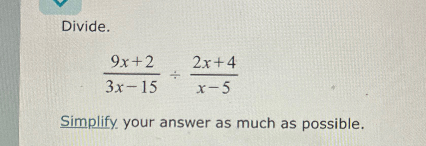 Solved Divide.9x+23x-15÷2x+4x-5Simplify your answer as much | Chegg.com
