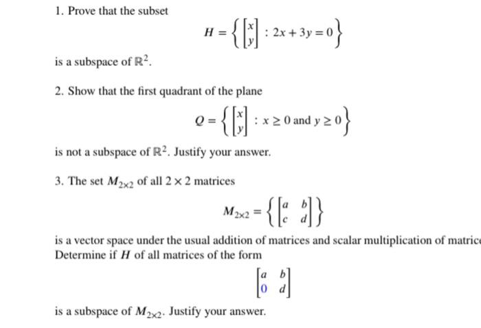 Solved 1. Prove that the subset H={[xy]:2x+3y=0} is a | Chegg.com