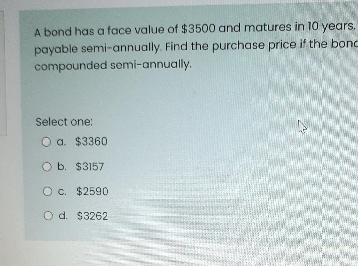 A bond has a face value of $3500 and matures in 10 | Chegg.com