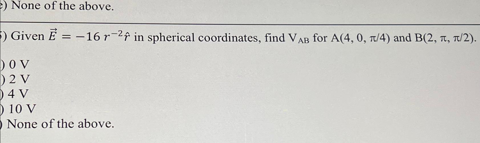 Solved None of the above.Given vec(E)=-16r-2hat(r) ﻿in | Chegg.com