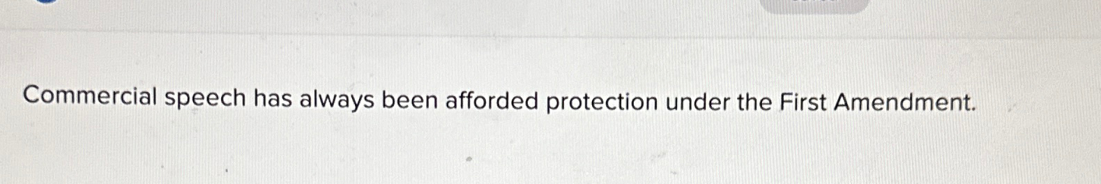 Solved Commercial speech has always been afforded protection | Chegg.com