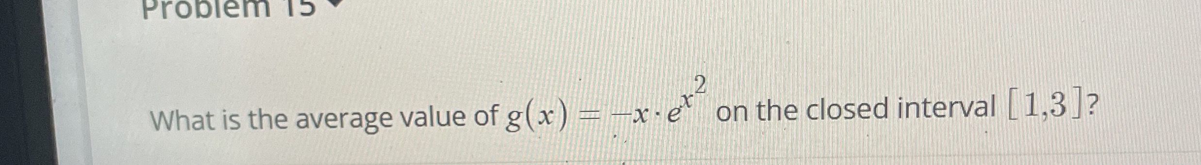 Solved by an EXPERT What is the average value of g(x)=-x*ex2 ﻿on the | Chegg.com