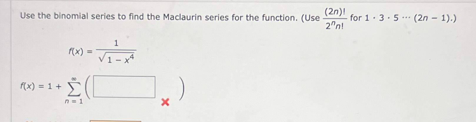 Solved Use the binomial series to find the Maclaurin series | Chegg.com