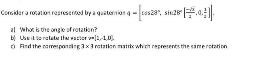 Solved Consider a rotation represented by a quaternion | Chegg.com