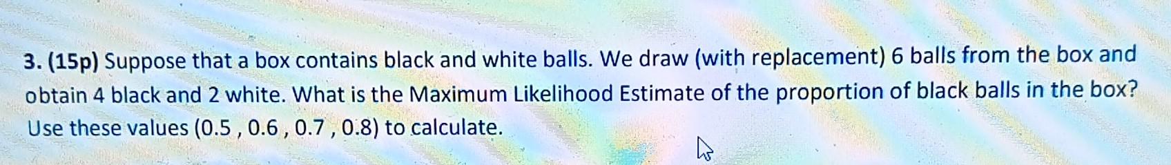 Solved 3. (15p) Suppose that a box contains black and white | Chegg.com