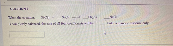 Solved QUESTIONS > NaCl When the equation: SbCl3 + _Na2S | Chegg.com
