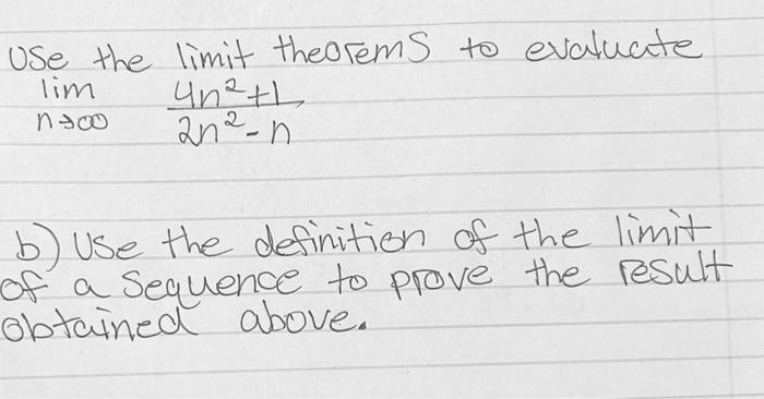 Solved Use the limit theorems to evalucete limn→∞2n2−n4n2+1 | Chegg.com