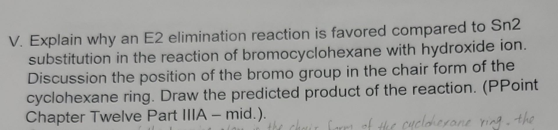 Solved V. Explain why an E2 elimination reaction is favored | Chegg.com