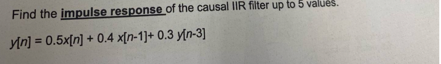 Solved Find the impulse response of the causal IIR filter up | Chegg.com