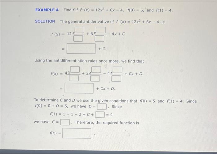 Solved EXAMPLE 4 Find f if f′′(x)=12x2+6x−4,f(0)=5, and | Chegg.com