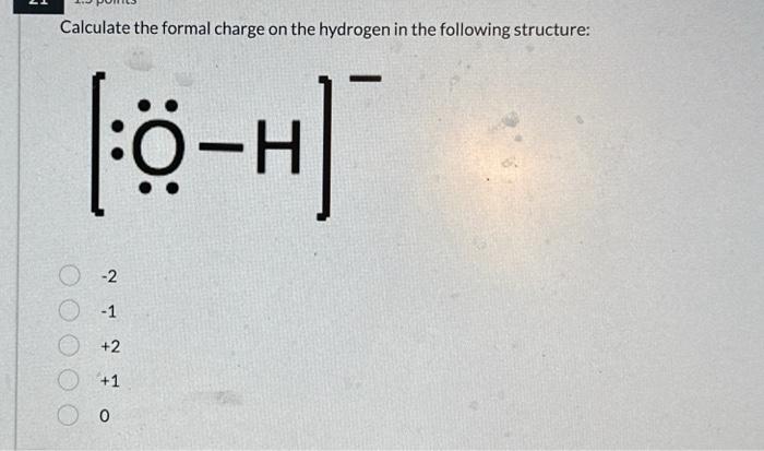Solved calculate the formal charge on the hydrogen in the | Chegg.com