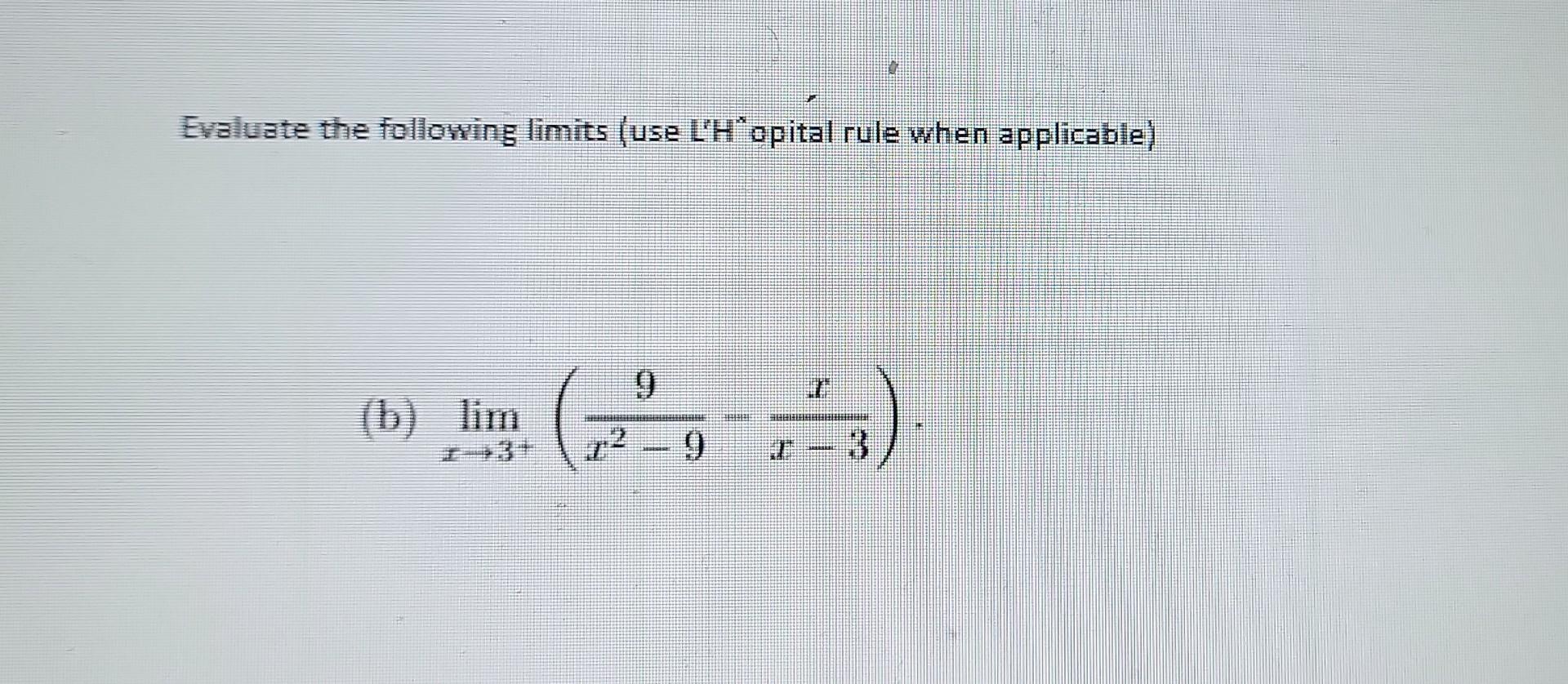 Solved Evaluate the following limits (use L'H opital rule | Chegg.com