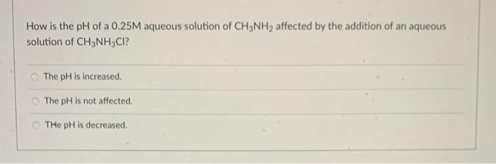 Solved How is the pH of a 0.25M aqueous solution of CH3NH2 | Chegg.com