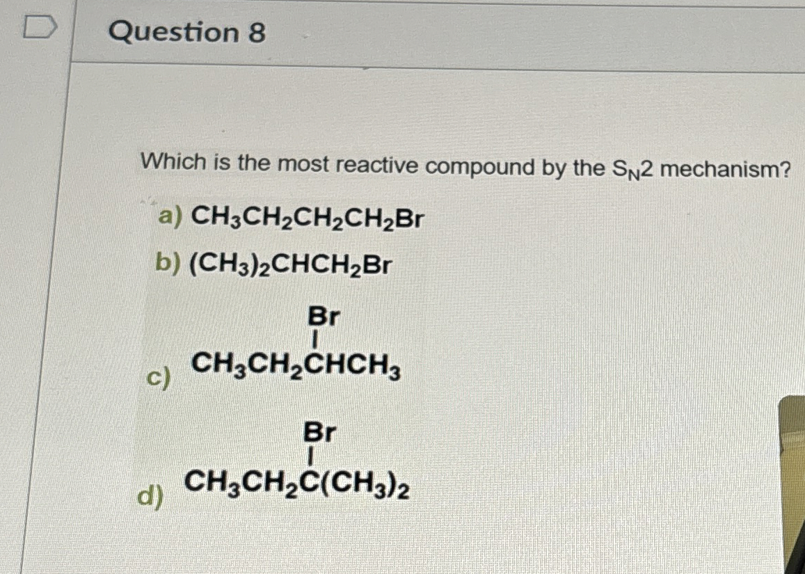 Solved Question 8Which is the most reactive compound by the | Chegg.com