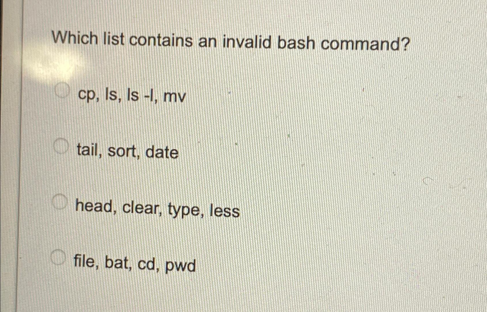 Solved Which list contains an invalid bash command?cp, ﻿Is, | Chegg.com