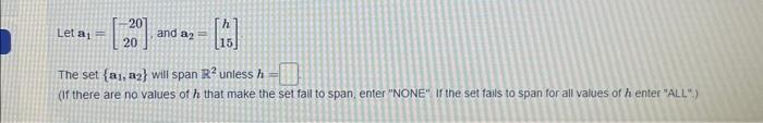 Solved Let a1=[−2020], and a2=[h15] The set {a1,a2} will | Chegg.com