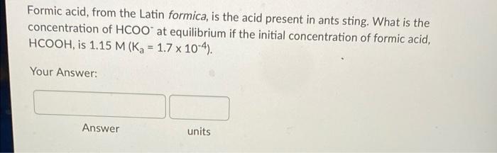 Solved Formic acid, from the Latin formica, is the acid | Chegg.com