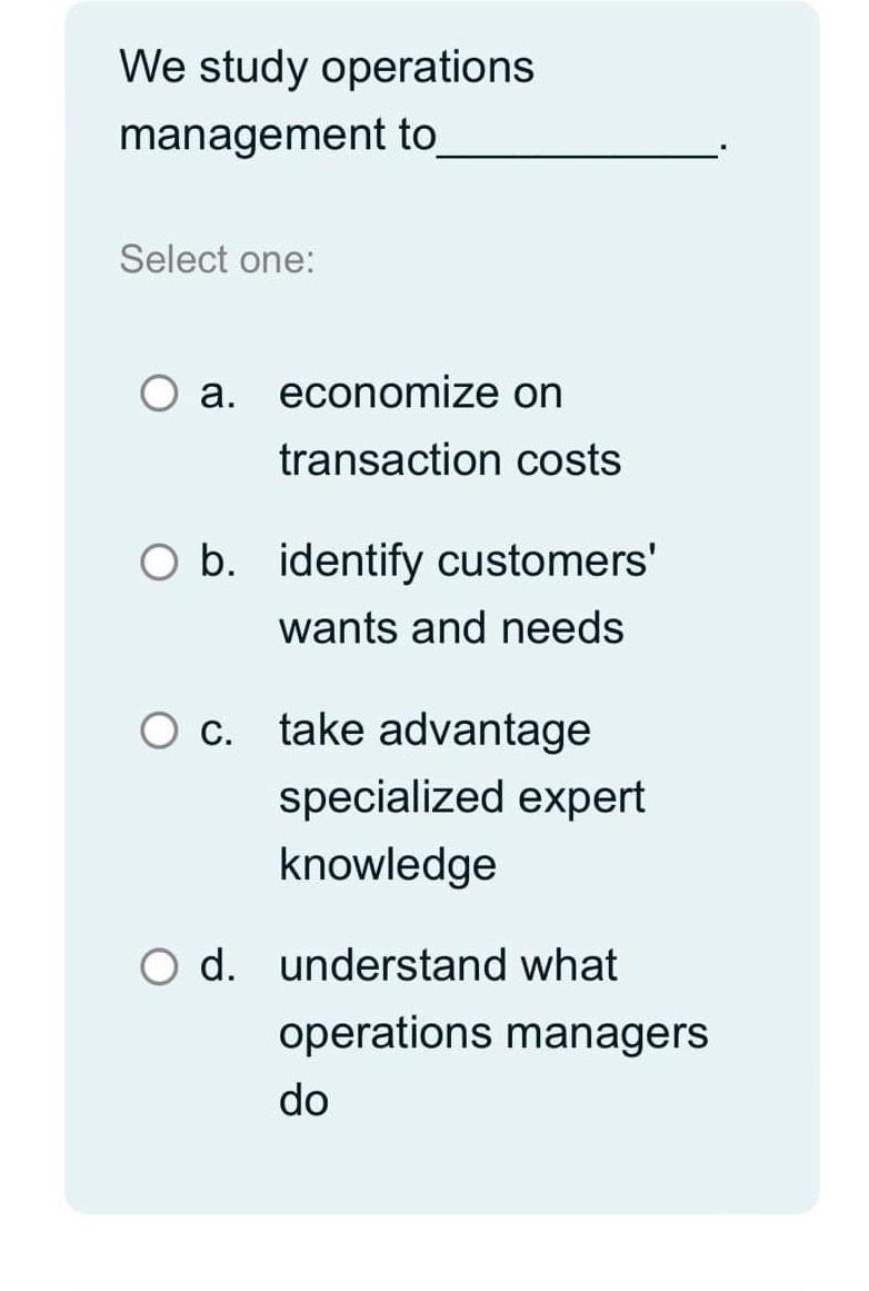 Solved We study operations management tcSelect one:a. | Chegg.com