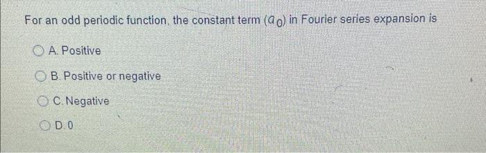 Solved For an odd periodic function, the constant term (ao) | Chegg.com