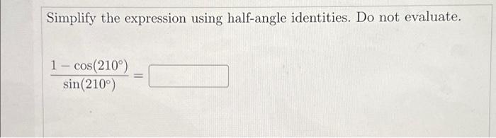 Solved Simplify the expression using half-angle identities. | Chegg.com