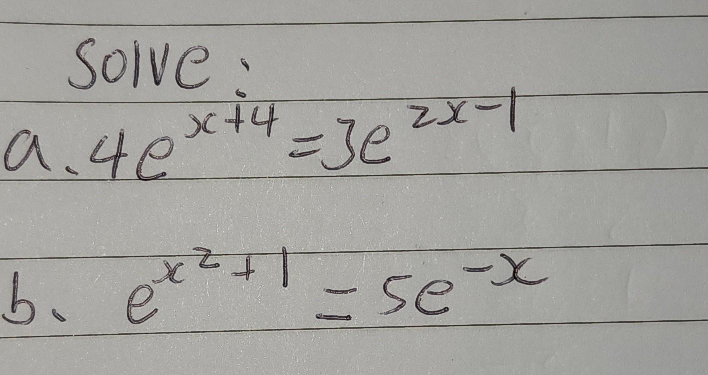 Solved a. 4ex+4=3e2x−1 b. ex2+1=5e−x | Chegg.com