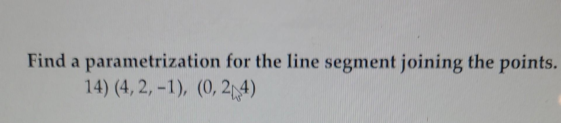 Solved Find A Parametrization For The Line Segment Joining