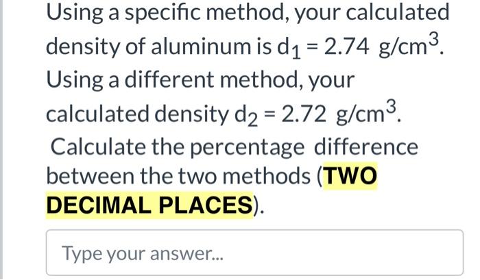 Solved Using a specific method, your calculated density of | Chegg.com
