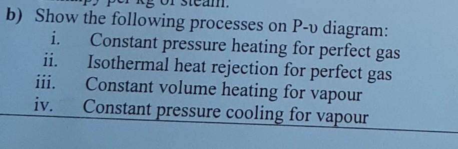 Solved b) Show the following processes on P-v diagram: i. | Chegg.com