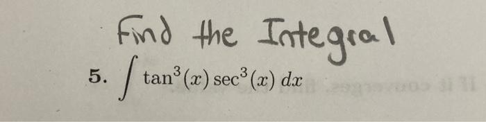 Solved Find the Integral 5. ∫tan3(x)sec3(x)dx | Chegg.com