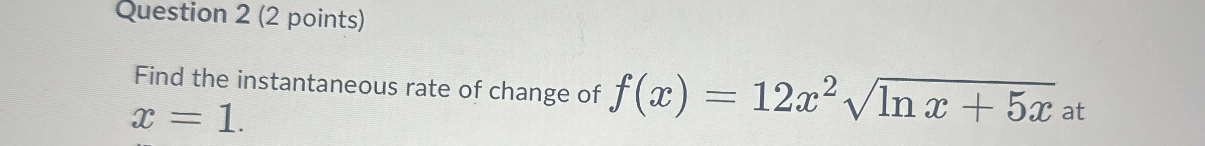 Solved Question 2 (2 ﻿points)Find the instantaneous rate of | Chegg.com